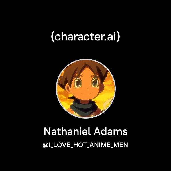 Chat with Nathaniel Adams | character.ai | AI Chat, Reimagined–Your Words. Your World.