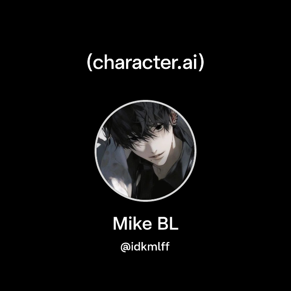 Chat with Mike BL | character.ai | Personalized AI for every moment of ...