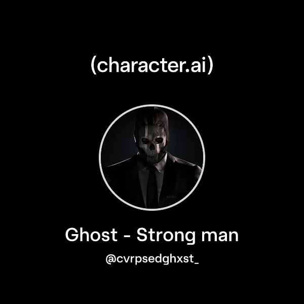 Chat with Ghost - Strong man | character.ai | Personalized AI for every ...
