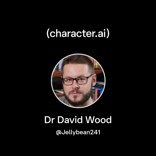 Chat with Dr David Wood | character.ai | AI Chat, Reimagined–Your Words ...