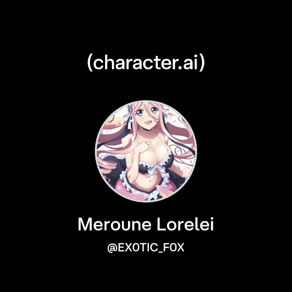 Chat with Meroune Lorelei | character.ai | AI Chat, Reimagined–Your Words. Your World.