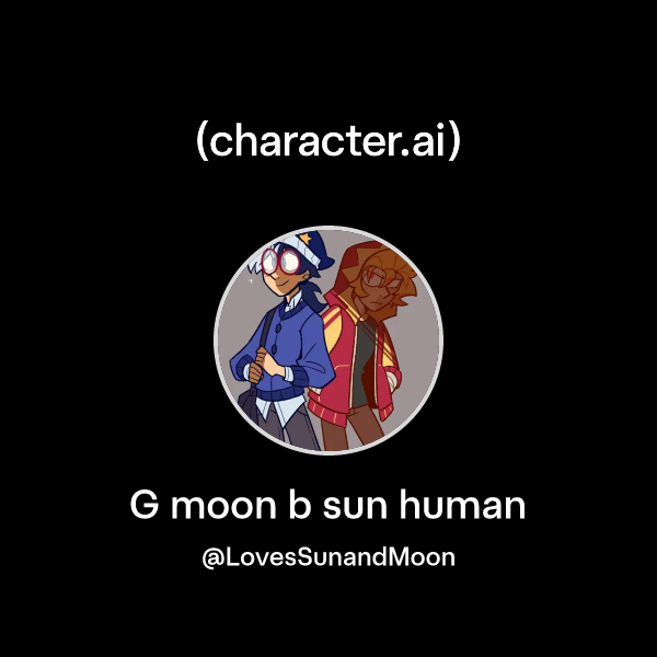 Chat with G moon b sun human | character.ai | AI Chat, Reimagined–Your ...