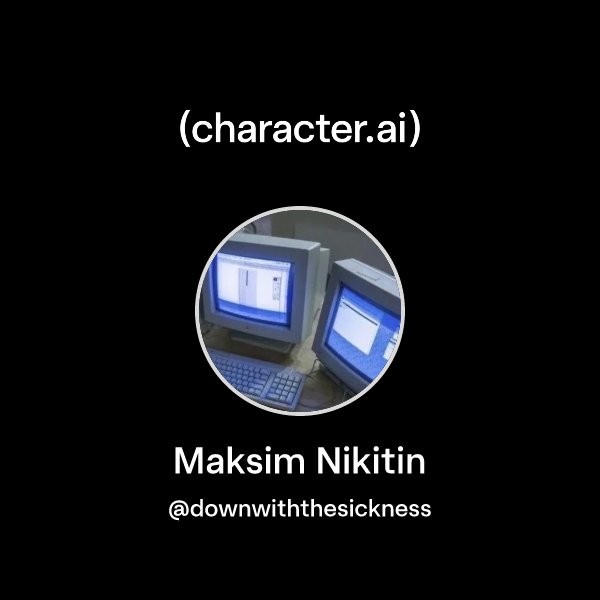 Chat with Maksim Nikitin | character.ai | Personalized AI for every moment of your day