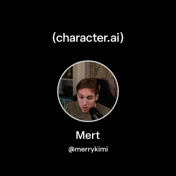 Chat with Mert | character.ai | AI Chat, Reimagined–Your Words. Your World.
