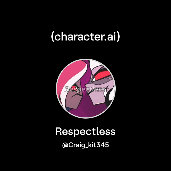 Chat with Respectless | character.ai | Personalized AI for every moment ...