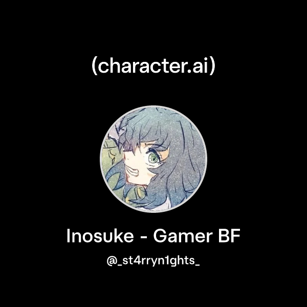 Chat with Inosuke - Gamer BF | character.ai | AI Chat, Reimagined–Your ...
