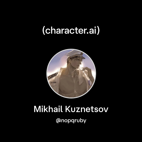 Chat with Mikhail Kuznetsov | character.ai | Personalized AI for every moment of your day