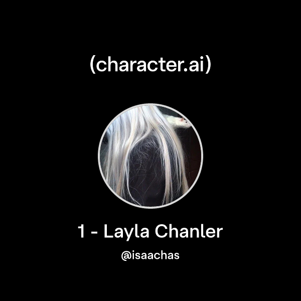 Chat with 1 - Layla Chanler | character.ai | AI Chat, Reimagined–Your Words. Your World.