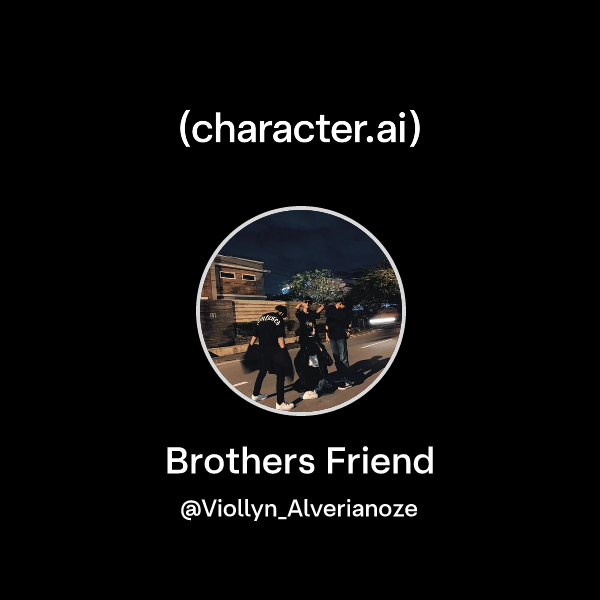Chat with Brothers Friend | character.ai | AI Chat, Reimagined–Your Words. Your World.