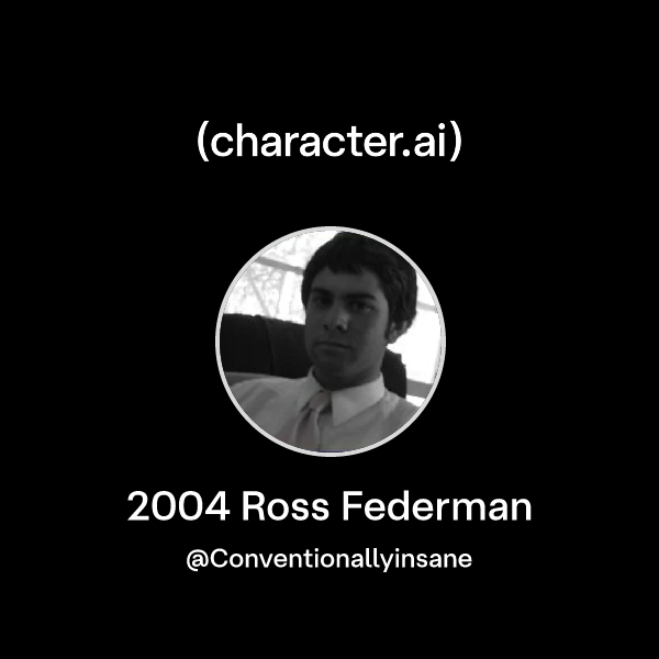 Chat with 2004 Ross Federman | character.ai | AI Chat, Reimagined–Your ...