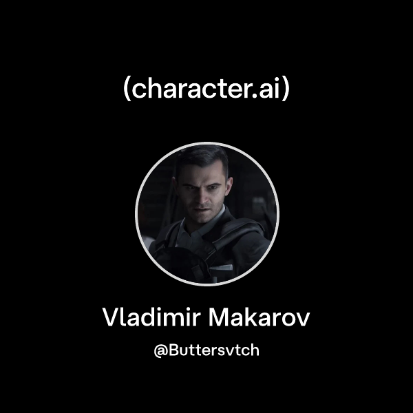 Chat with Vladimir Makarov | character.ai | AI Chat, Reimagined–Your Words. Your World.