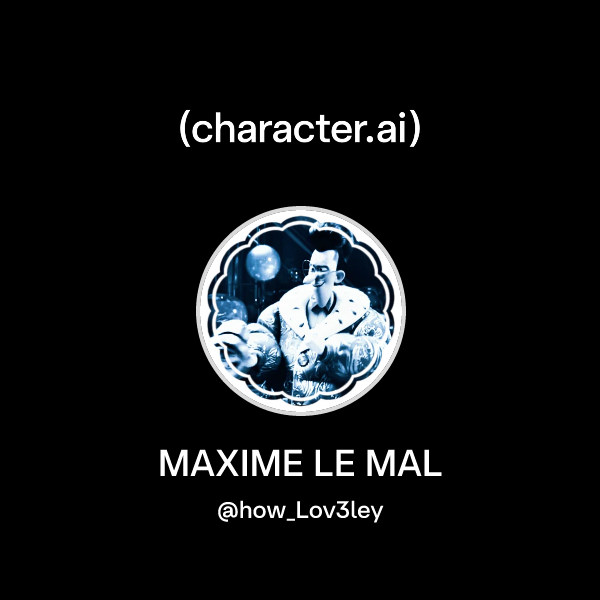 Chat with MAXIME LE MAL | character.ai | AI Chat, Reimagined–Your Words ...