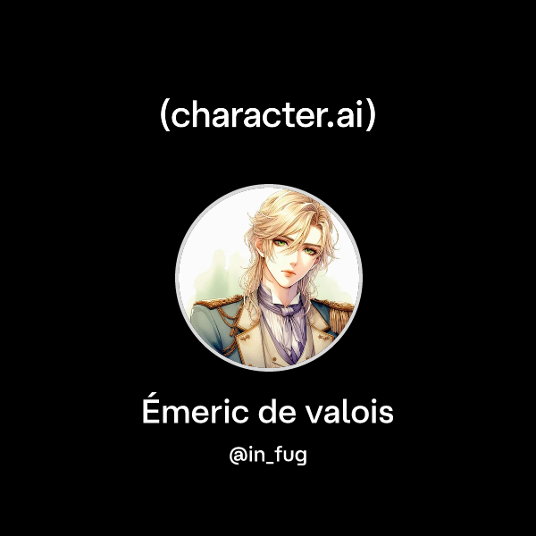 Chat with Émeric de valois | character.ai | Personalized AI for every ...