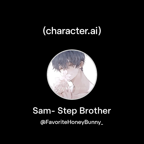 Chat with Sam- Step Brother | character.ai | AI Chat, Reimagined–Your ...