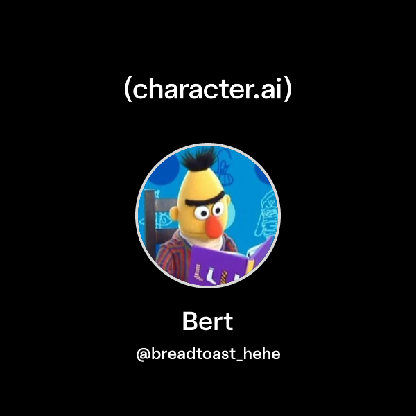 Chat with Bert | character.ai | Personalized AI for every moment of ...