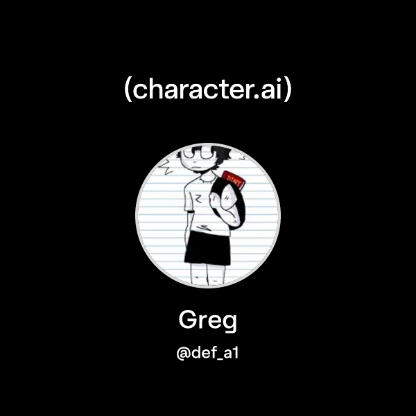Chat with Greg | character.ai | Personalized AI for every moment of ...