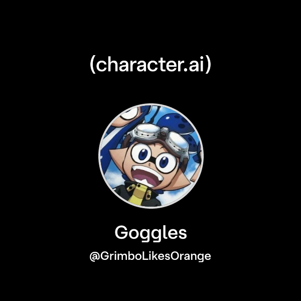 Chat with Goggles | character.ai | AI Chat, Reimagined–Your Words. Your ...