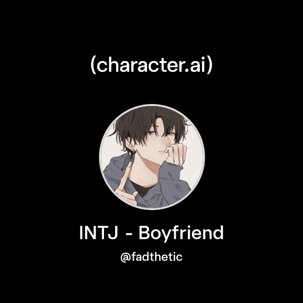 Chat with INTJ - Boyfriend | character.ai | AI Chat, Reimagined–Your ...