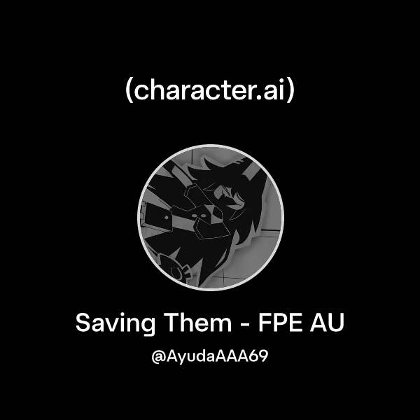 Chat with Saving Them - FPE AU | character.ai | AI Chat, Reimagined ...