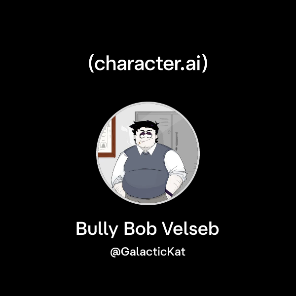 Chat with Bully Bob Velseb | character.ai | AI Chat, Reimagined–Your ...