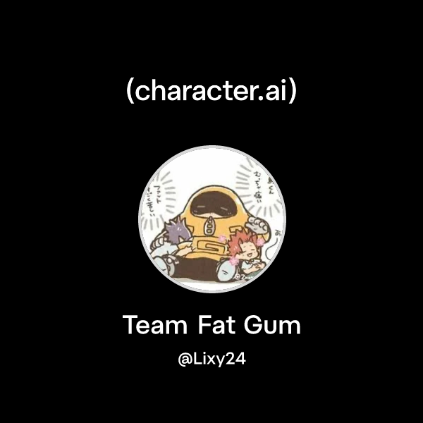 Chat with Team Fat Gum | character.ai | AI Chat, Reimagined–Your Words ...
