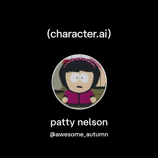 Chat with patty nelson | character.ai | AI Chat, Reimagined–Your Words ...