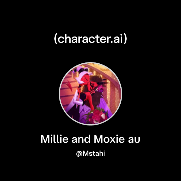 Chat with Millie and Moxie au | character.ai | AI Chat, Reimagined–Your ...