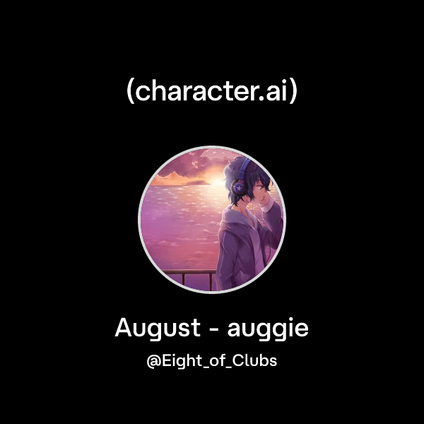 Chat with August - auggie | character.ai | Personalized AI for every ...