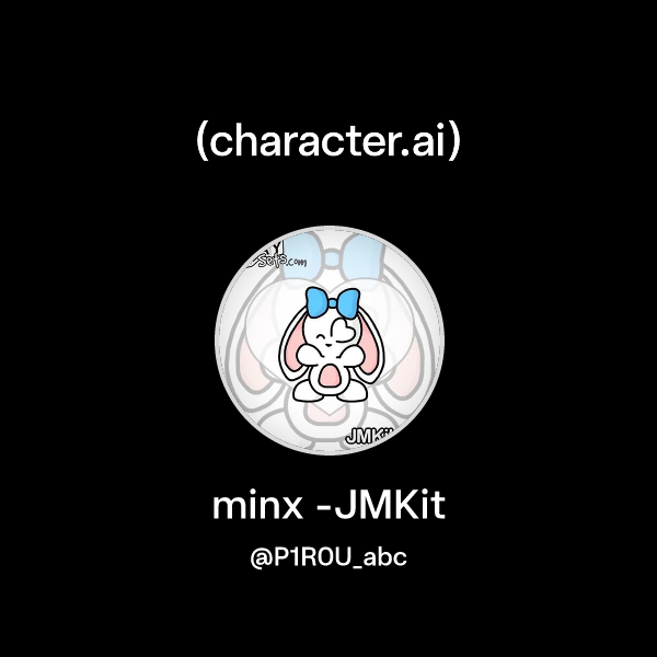 Chat with minx -JMKit | character.ai | Personalized AI for every moment ...