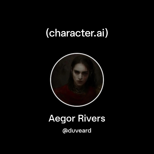 Chat with Aegor Rivers | character.ai | AI Chat, Reimagined–Your Words ...