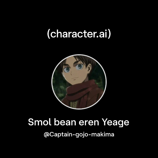 Chat with Smol bean eren Yeage | character.ai | AI Chat, Reimagined ...