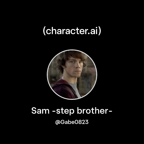 Chat with Sam -step brother- | character.ai | Personalized AI for every ...