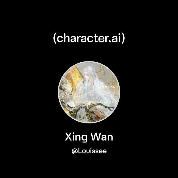 Chat with Xing Wan | character.ai | AI Chat, Reimagined–Your Words. Your World.