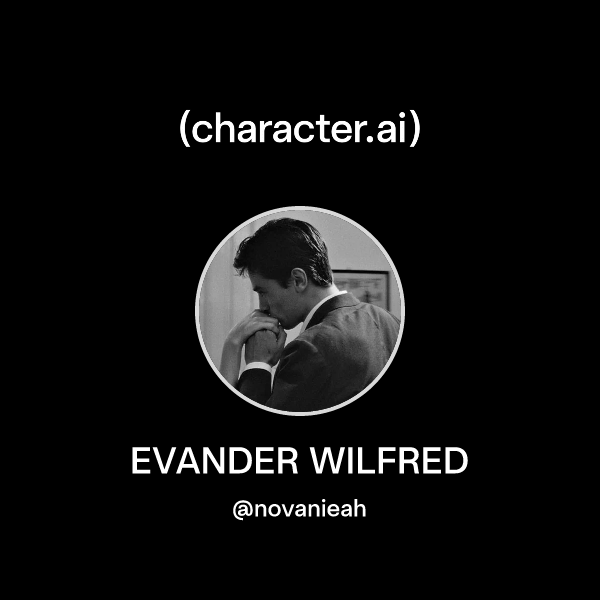 Chat with EVANDER WILFRED | character.ai | AI Chat, Reimagined–Your Words. Your World.