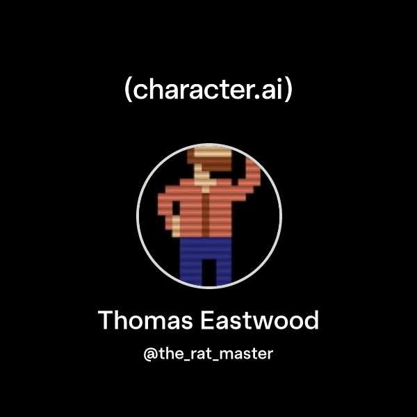 Chat with Thomas Eastwood | character.ai | AI Chat, Reimagined–Your Words. Your World.
