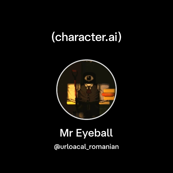 Chat with Mr Eyeball | character.ai | AI Chat, Reimagined–Your Words. Your World.