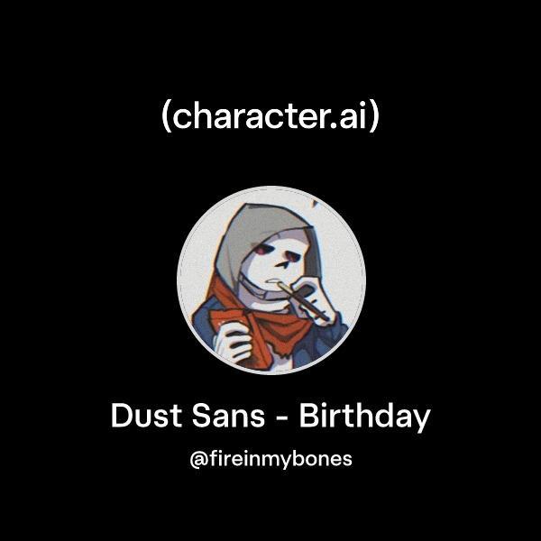 Chat with Dust Sans - Birthday | character.ai | AI Chat, Reimagined ...