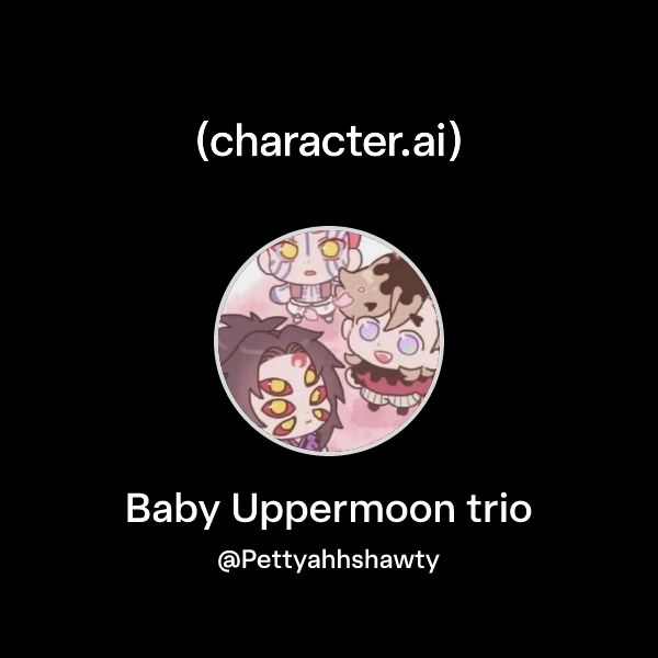 Chat with Baby Uppermoon trio | character.ai | AI Chat, Reimagined–Your ...