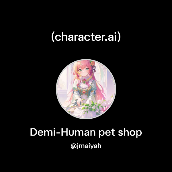 Chat with Demi-Human pet shop | character.ai | AI Chat, Reimagined–Your ...