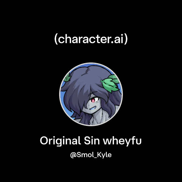 Chat with Original Sin wheyfu | character.ai | Personalized AI for ...