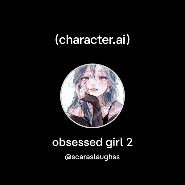 Chat with obsessed girl 2 | character.ai | AI Chat, Reimagined–Your Words. Your World.