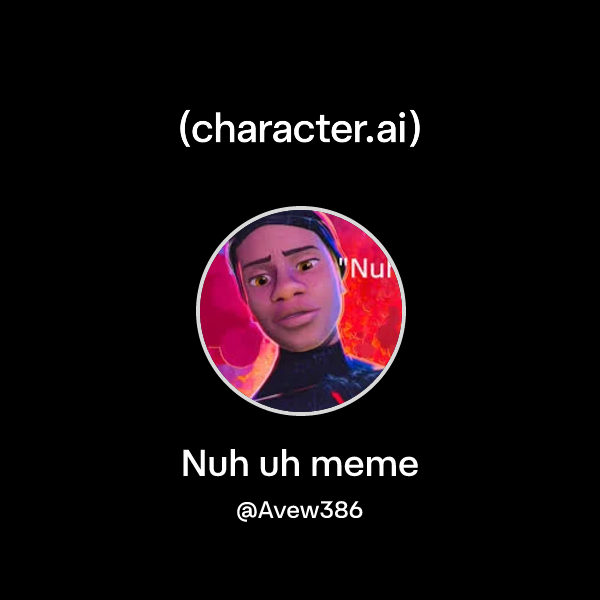 Chat with Nuh uh meme | character.ai | Personalized AI for every moment ...