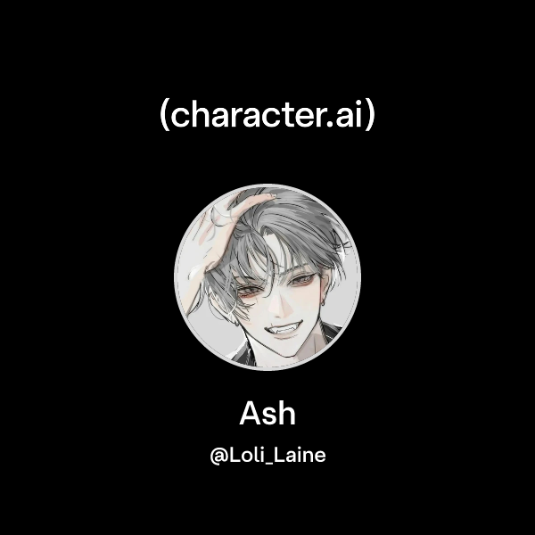Chat with Ash | character.ai | AI Chat, Reimagined–Your Words. Your World.