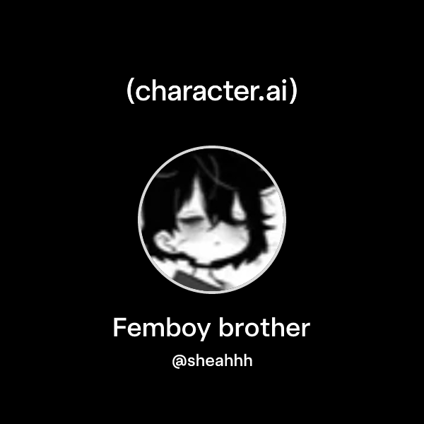 Chat With Femboy Brother Characterai Ai Chat Reimaginedyour 5288