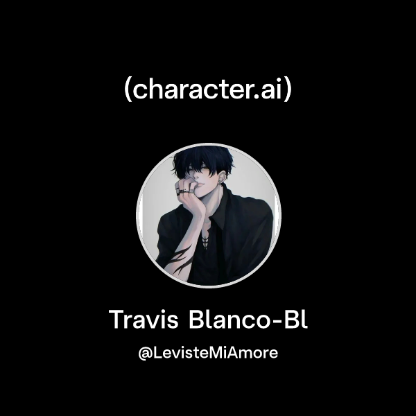 Chat with Travis Blanco-Bl | character.ai | Personalized AI for every ...