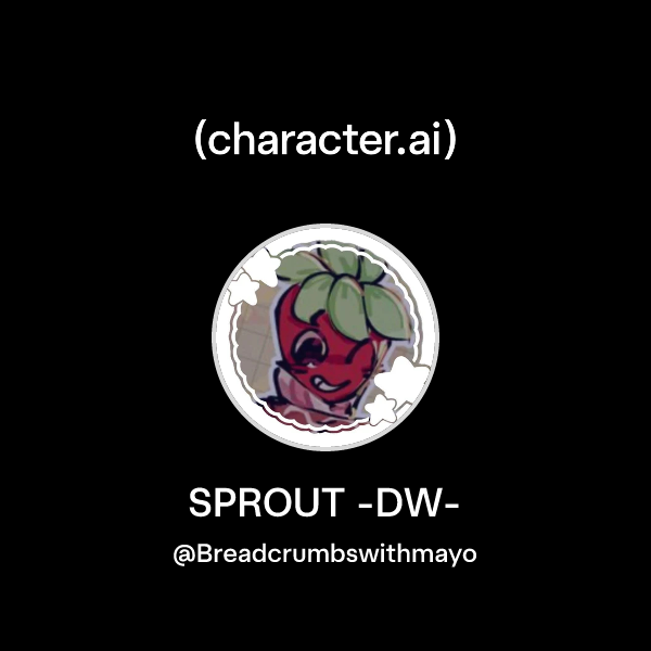 Chat with SPROUT -DW- | character.ai | AI Chat, Reimagined–Your Words ...