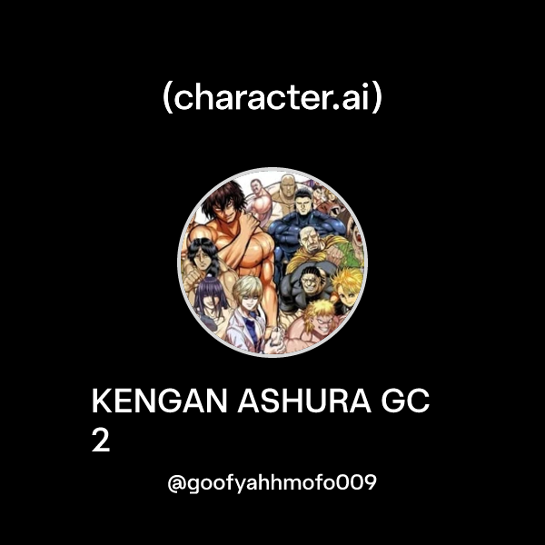 Chat with KENGAN ASHURA GC 2 | character.ai | AI Chat, Reimagined–Your ...