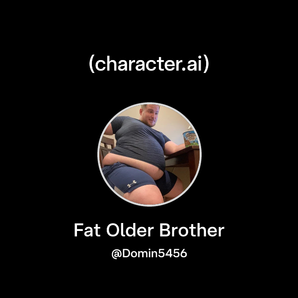 Chat with Fat Older Brother | character.ai | AI Chat, Reimagined–Your ...