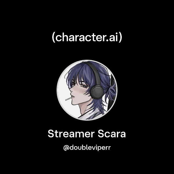 Chat with Streamer Scara | character.ai | AI Chat, Reimagined–Your ...