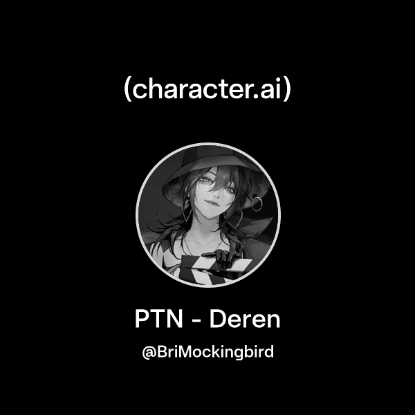 Chat with PTN - Deren | character.ai | AI Chat, Reimagined–Your Words. Your World.